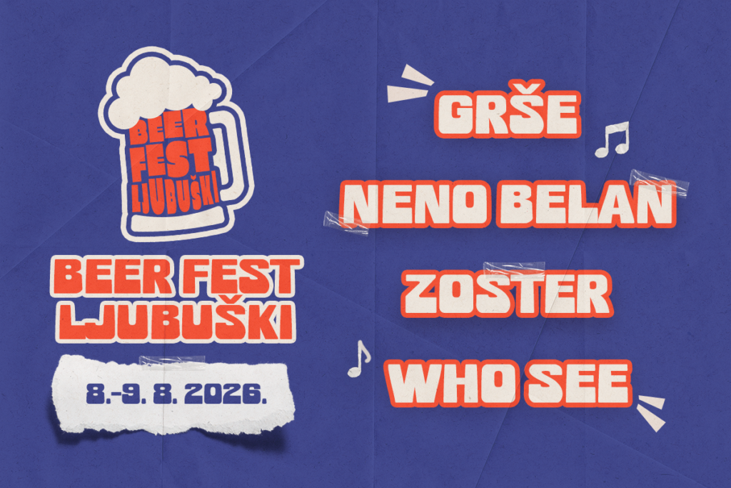 OTKRIVEN GLAZBENI LINEUP ZA BEER FEST LJUBUŠKI 2026 – STIŽU GRŠE, WHO ...